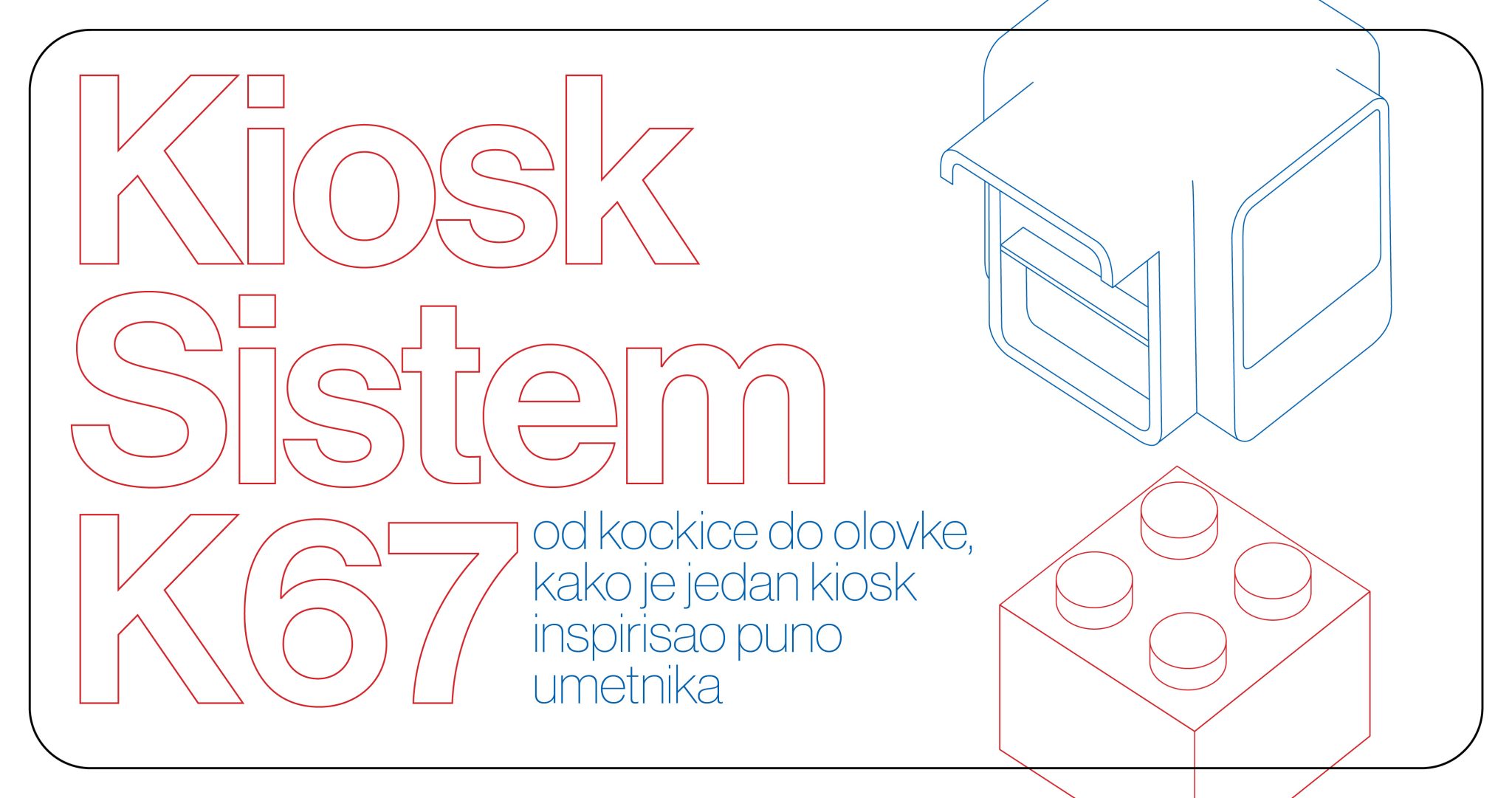 IZLOŽBA KIOSK SISTEM K67 – OD KOCKICE DO OLOVKE – Galerije i muzeji